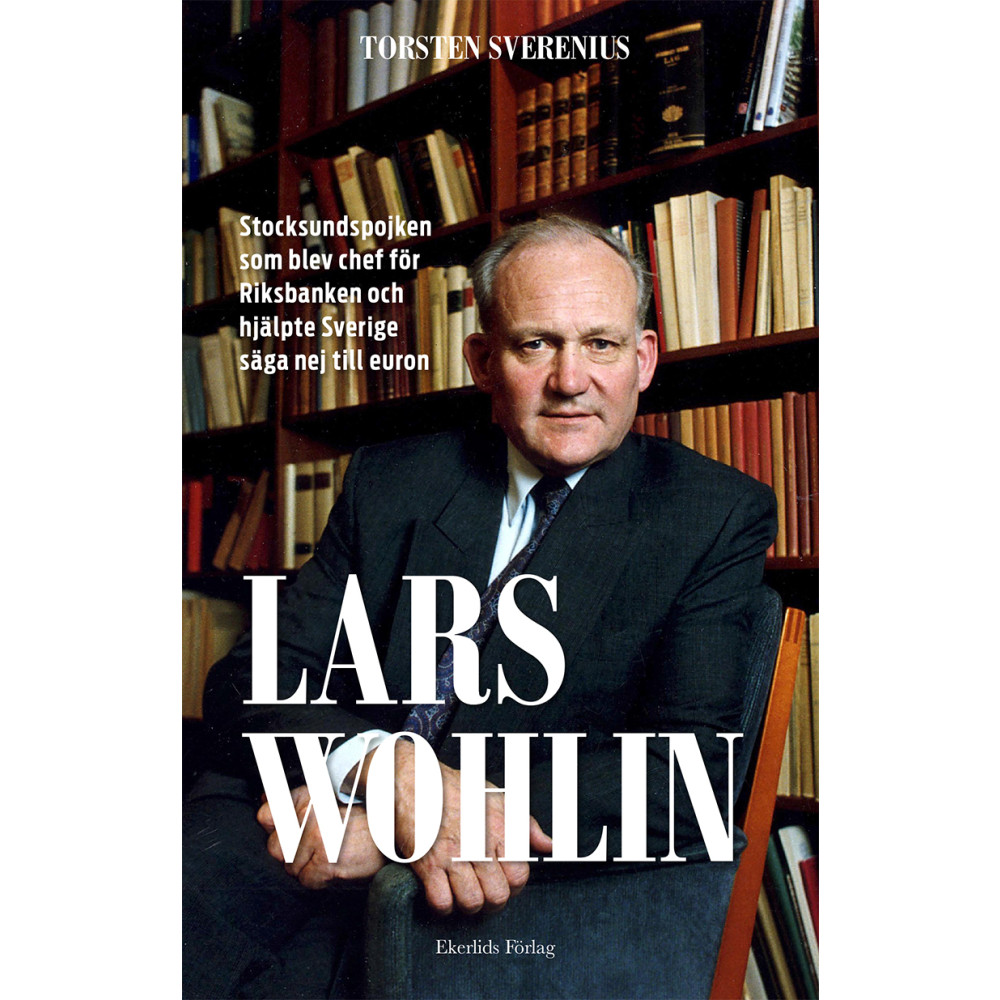 Köp Lars Wohlin : Stocksundspojken som blev chef för Riksban...