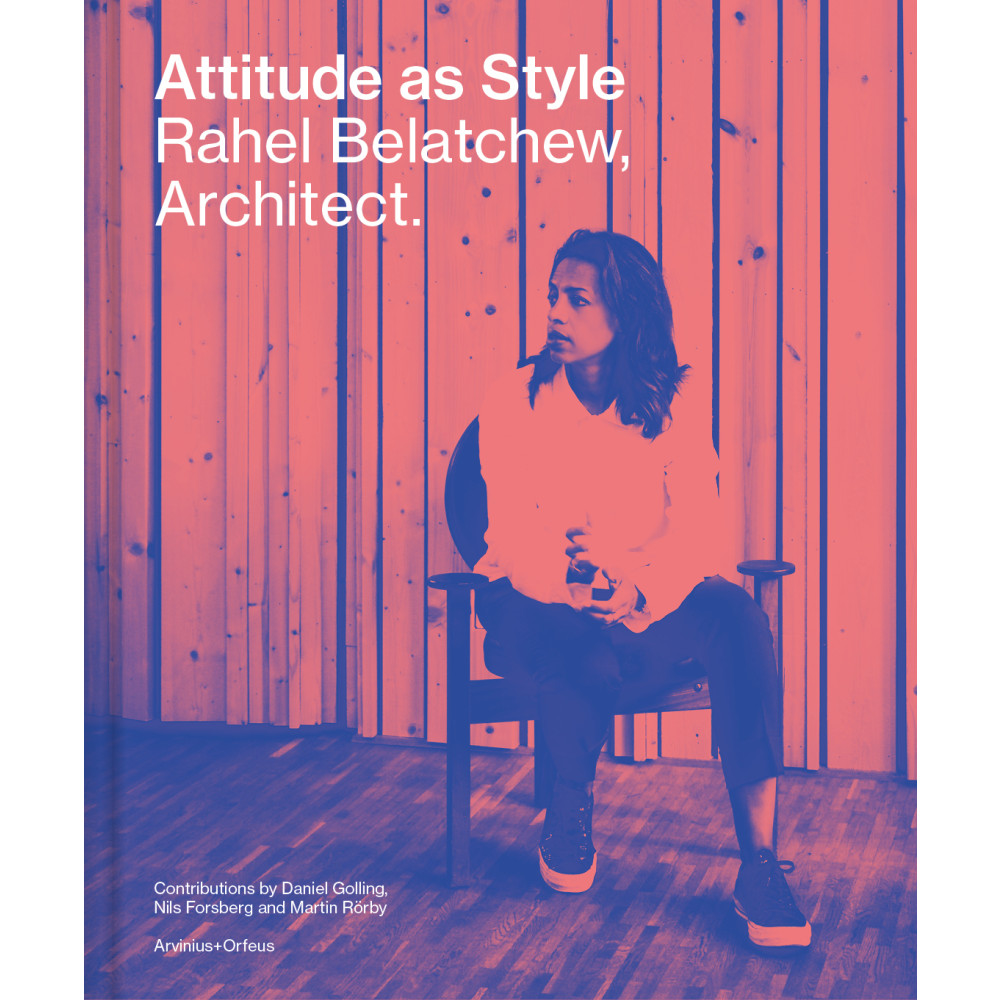 Attitude as Style : Rahel Belatchew, Architect (inbunden, en...