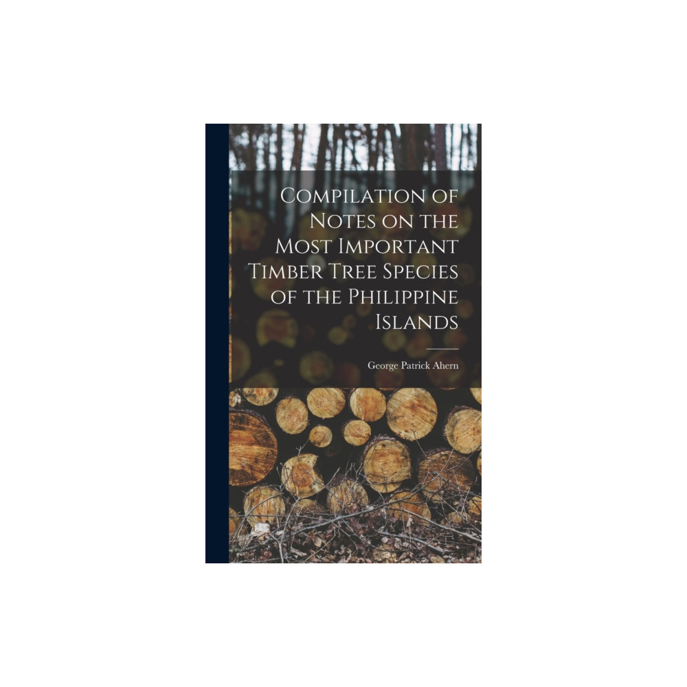 Köp Compilation of Notes on the Most Important Timber Tree S...