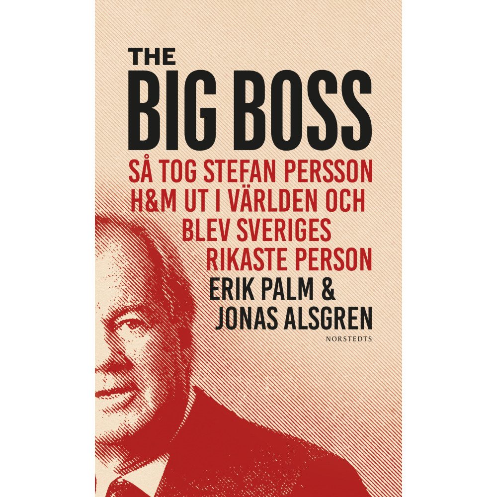 The Big Boss : så tog Stefan Persson H&M ut i världen och bl...